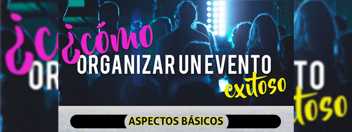 ¿Qué debemos tomar en cuenta para organizar un evento exitoso?